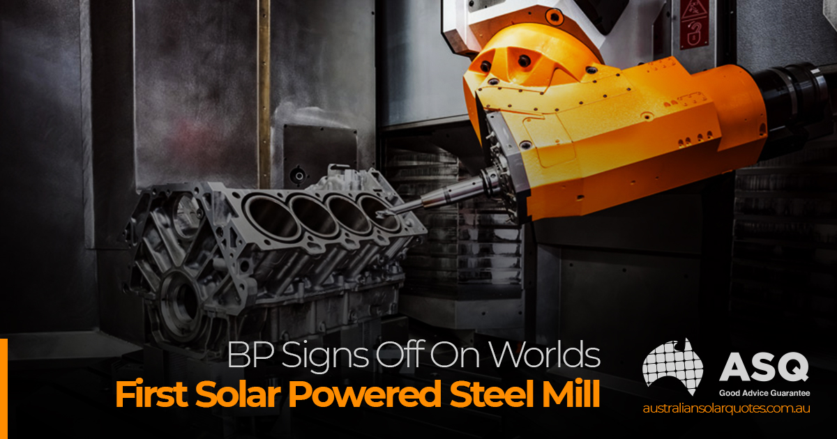 BP Signs Off On Worlds First Solar Powered Steel Mill - Australian ...